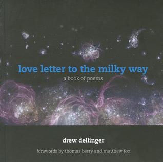 love letter to the milky way: a book of poems by Drew Dellinger | Goodreads