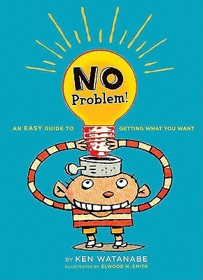 No Problem!: An Easy Guide to Getting What You Want by Ken Watanabe ...