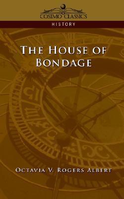 The House of Bondage by Octavia V. Rogers Albert | Goodreads