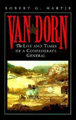 Van Dorn: The Life and Times of a Confederate General by Robert G ...