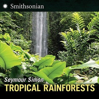 Tropical Rainforests by Seymour Simon | Goodreads