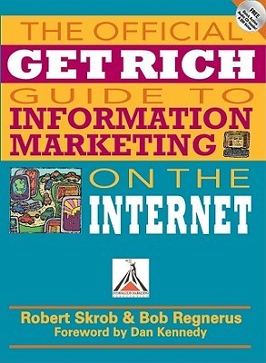 The Official Get Rich Guide to Information Marketing on the Internet by ...