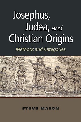 Josephus, Judea, and Christian Origins: Methods and Categories by Steve ...
