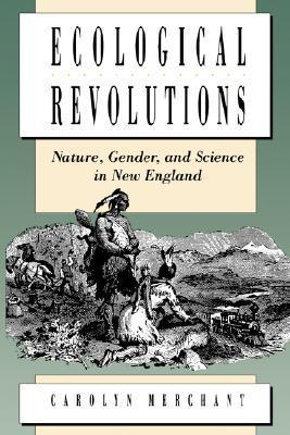 Ecological Revolutions: Nature, Gender, and Science in New England by ...