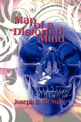 Map of a Distorted Mind by Joseph R. McNulty | Goodreads