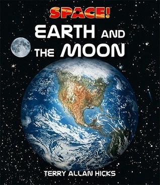 Earth and the Moon (Space!) by Terry Allan Hicks | Goodreads
