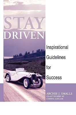 STAY DRIVEN: Inspirational Guidelines for Success by Archie Smalls ...