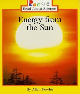 Energy from the Sun by Allan Fowler | Goodreads