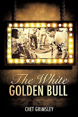 The White Golden Bull by Chet Grimsley | Goodreads