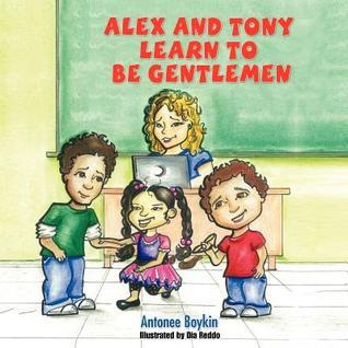 Alex and Tony Learn to be Gentlemen by Antonee Boykin | Goodreads