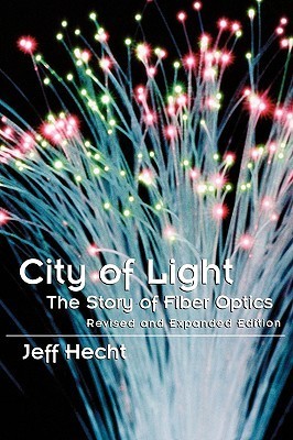 City of Light: The Story of Fiber Optics by Jeff Hecht | Goodreads