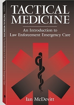 Tactical Medicine: An Introduction to Law Enforcement Emergency Care by ...