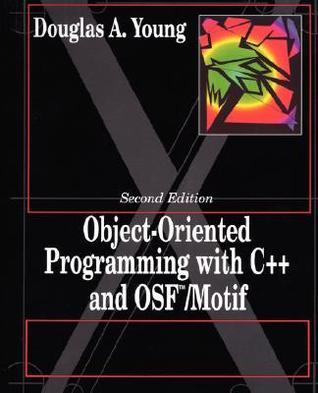 Object Oriented Programming with C++ and OSF/Motif by Douglas A. Young | Goodreads