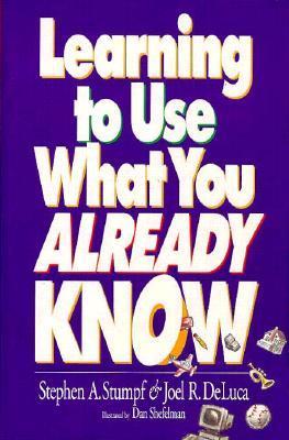 Learning to Use What You Already Know by Stephen A. Stumpf | Goodreads