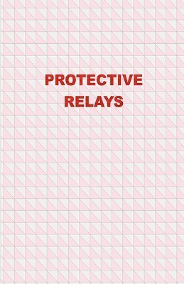 Protective Relays: Their Theory, Design, and Practical Operation by ...