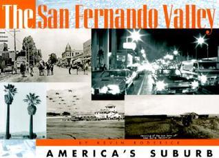 The San Fernando Valley: America's Suburb by Kevin Roderick | Goodreads