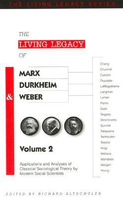 The Living Legacy of Marx, Durkheim & Weber: Applications & Analyses of ...