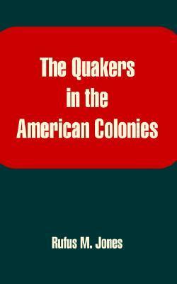 The Quakers in the American Colonies by Rufus Matthew Jones | Goodreads