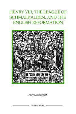 Henry VIII, the League of Schmalkalden, and the English Reformation ...