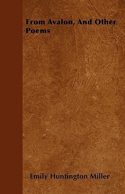 From Avalon, And Other Poems by Emily Huntington Miller | Goodreads