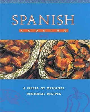 Spanish Cooking : A Fiesta of Original Regional Recipes by Pepita Aris ...