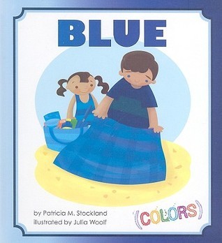 Blue (Colors) by Patricia M. Stockland | Goodreads