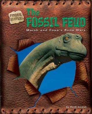 The Fossil Feud: Marsh and Cope's Bone Wars by Meish Goldish | Goodreads