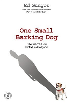 One Small Barking Dog: How to Live a Life That's Hard to Ignore by Ed ...