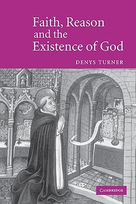 Faith, Reason, and the Existence of God by Denys Turner | Goodreads