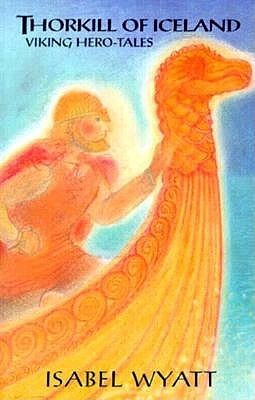 Thorkill of Iceland: Viking Hero Tales by Isabel Wyatt | Goodreads