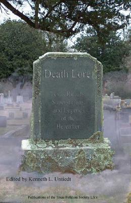 Death Lore: Texas Rituals, Superstitions, and Legends of the Hereafter ...
