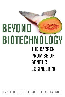 Beyond Biotechnology: The Barren Promise of Genetic Engineering by ...