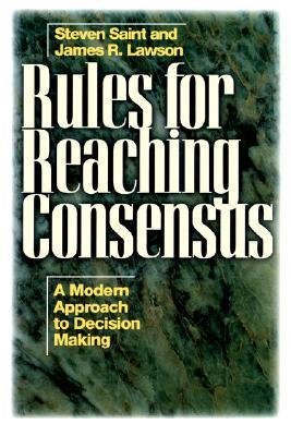 Rules for Reaching Consensus: A Modern Approach to Decision Making by ...