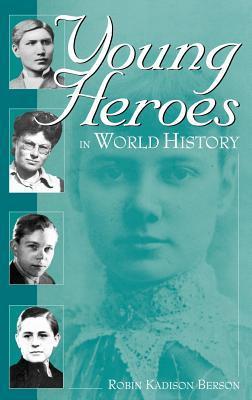 Young Heroes in World History by Robin Kadison Berson | Goodreads