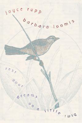 Rest Your Dreams on a Little Twig by Joyce Rupp | Goodreads