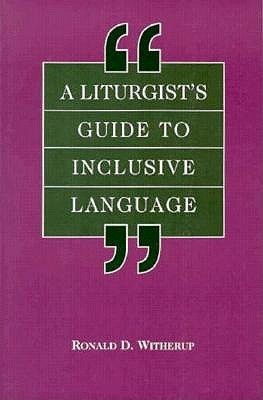 A Liturgist's Guide to Inclusive Language by Ronald D. Witherup | Goodreads
