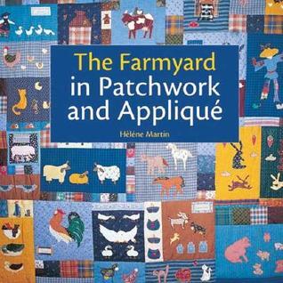 The Farmyard In Patchwork and Applique by Hélène Martin | Goodreads