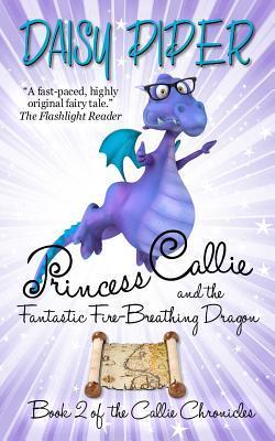 Princess Callie and the Fantastic Fire-Breathing Dragon by Daisy Piper ...