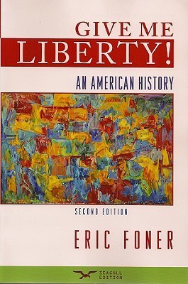 Give Me Liberty!: An American History by Eric Foner | Goodreads