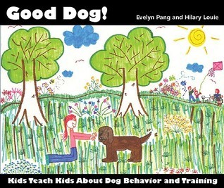 Good Dog! Kids Teach Kids About Dog Behavior and Training by Evelyn ...