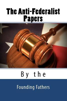 The Anti-Federalist Papers by Founding Fathers | Goodreads