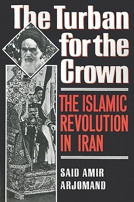 The Turban for the Crown: The Islamic Revolution in Iran by Said Amir ...