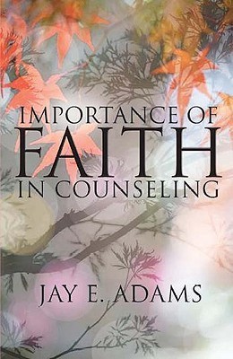 Importance of Faith in Counseling by Jay E. Adams | Goodreads
