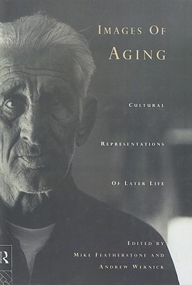 Images of Aging: Cultural Representations of Later Life by Mike ...