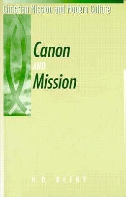 Canon and Mission (Christian Mission & Modern Culture) by H.D. Beeby ...