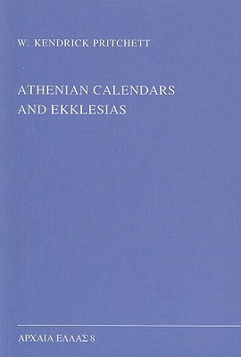 Athenian Calendars and Ekklesias by W. Kendrick Pritchett | Goodreads