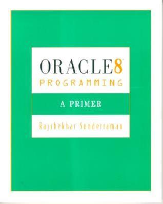 Oracle8 Programming: A Primer by Rajshekhar Sunderraman | Goodreads