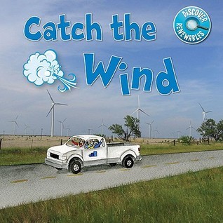 Catch the Wind (Discover Renewables) by Anne Johnson | Goodreads