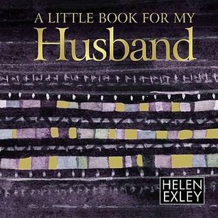 A Little Book for My Husband (Helen Exley Giftbook) by Helen Exley ...