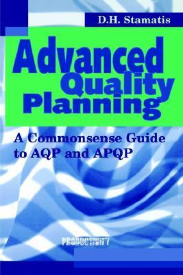 Advanced Quality Planning: A Commonsense Guide to AQP and APQP by D.H ...